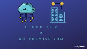 Cloud CRM vs On Premise CRM Difference: A Complete Guide